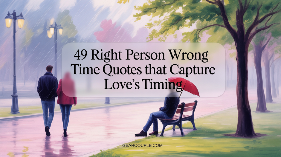 49 Right Person Wrong Time Quotes That Capture Love’s Timing – Gearcouple