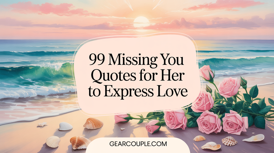 99 Missing You Quotes for Her to Express Love – Gearcouple
