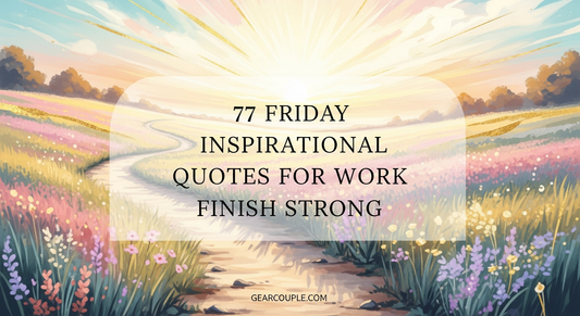 77 Friday Inspirational Quotes for Work Finish Strong – Gearcouple